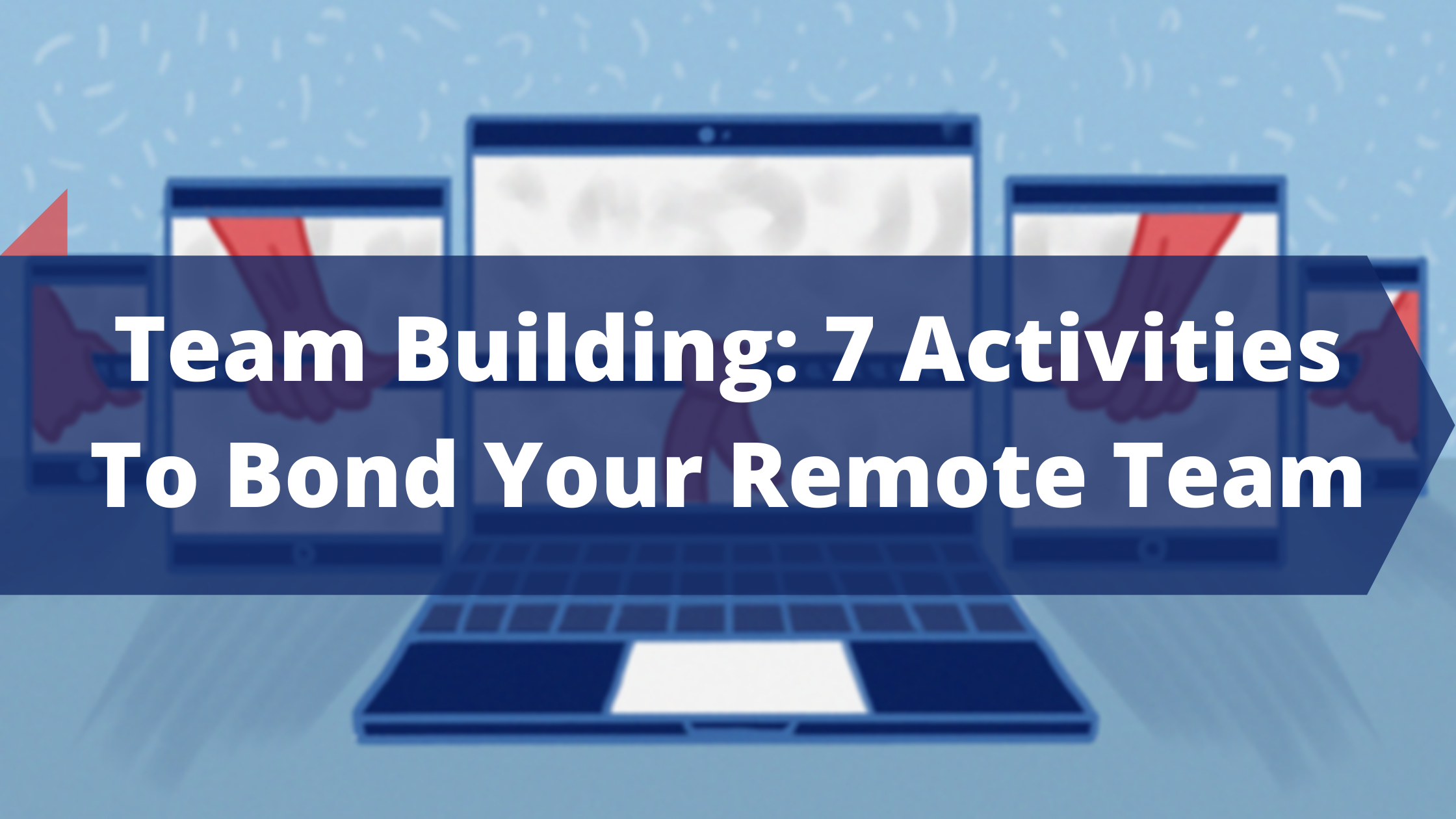 Team Building: 7 Activities To Bond Your Remote Team - 9cv9 Career Blog
