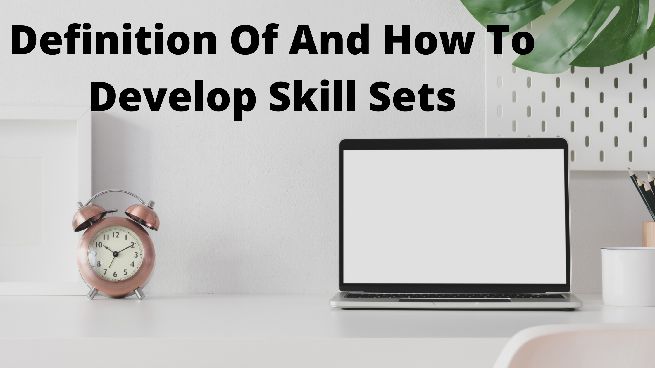 Definition Of And How To Develop Skill Sets