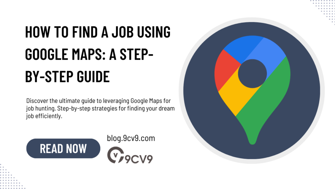 How to Find a Job using Google Maps: A Step-By-Step Guide